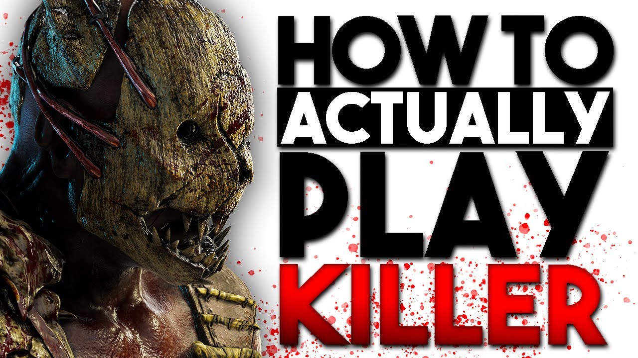 How to ACTUALLY play Killer! | Dead by Daylight - YouTube