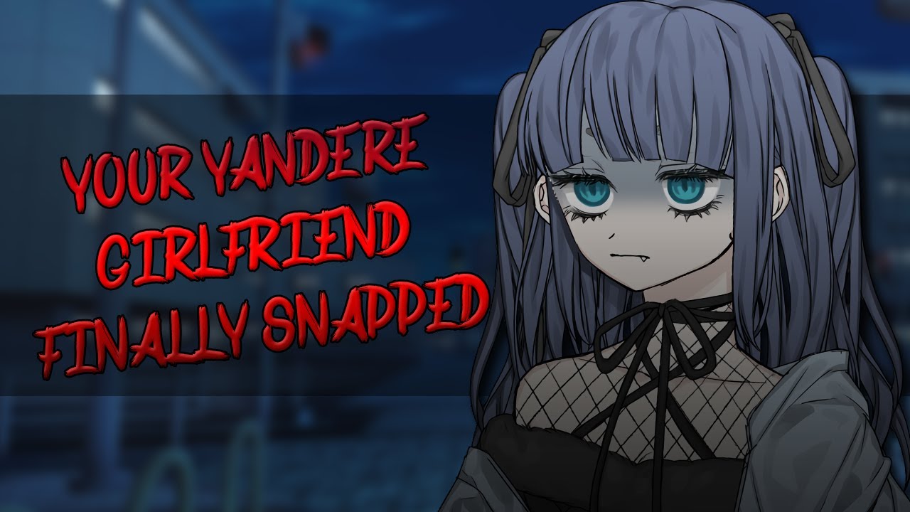 Your Yandere Girlfriend Finally Snapped | ASMR RP (F4A) (Willing ...