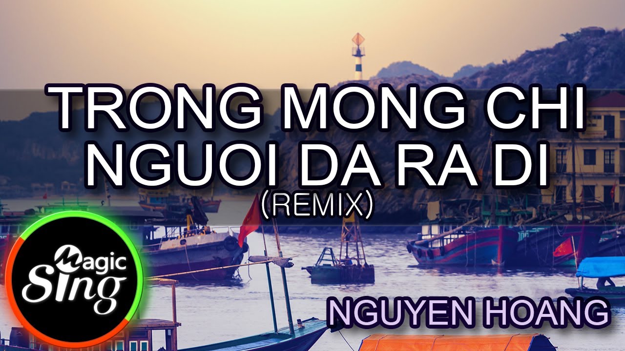 [MAGICSING Karaoke] NGUYEN HOANG_TRONG MONG CHI NGUOI DA RA DI (REMIX ...