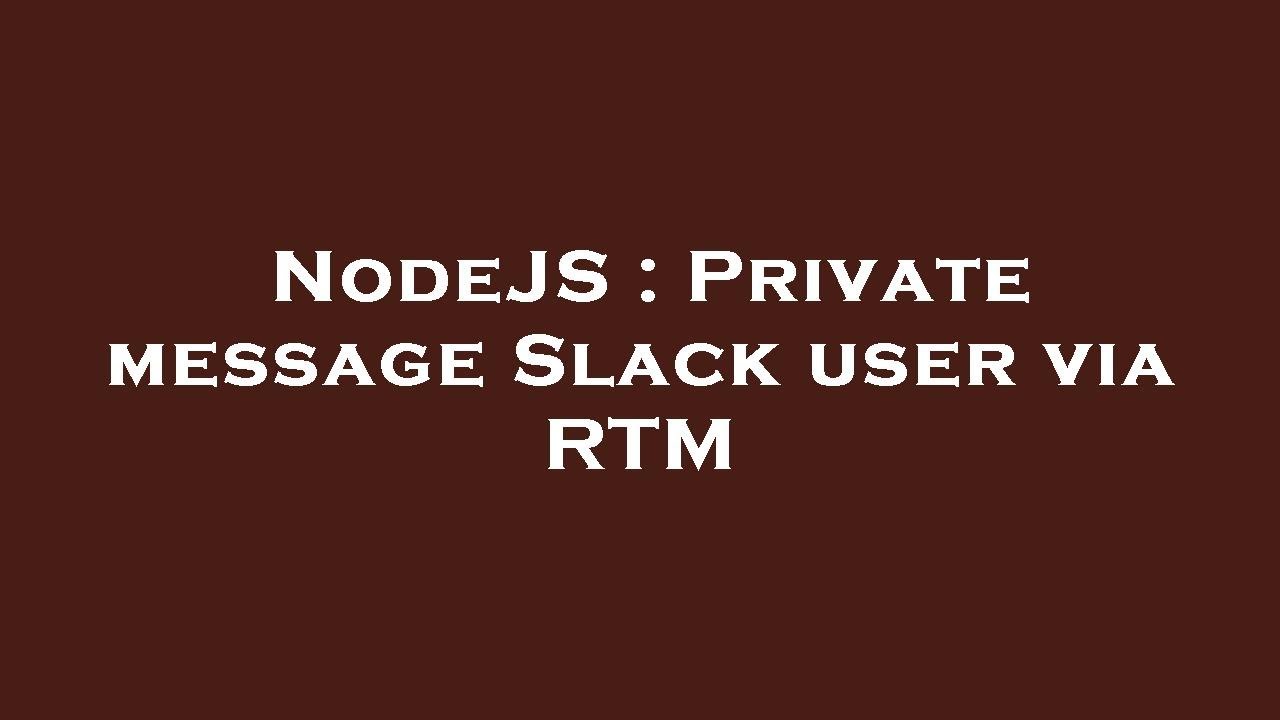 NodeJS : Private message Slack user via RTM - YouTube