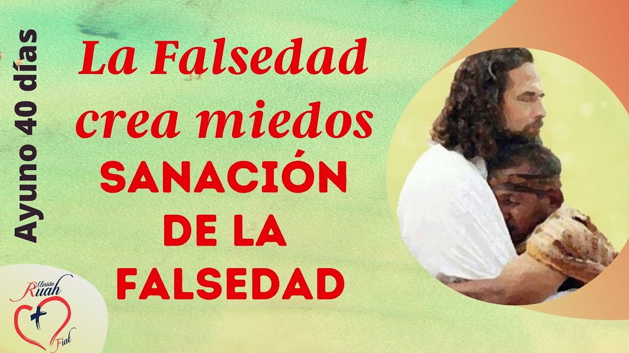 La falsedad crea miedos. Sanación de la Falsedad | Misión Ruah - YouTube