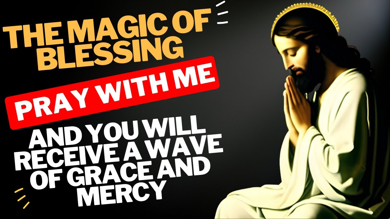 The Magic of Blessings: Through This Prayer, We Receive a Wave of Grace ...