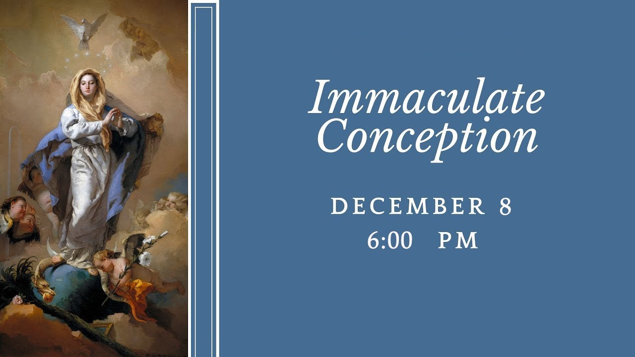 Solemnity of the Immaculate Conception - Wed., Dec. 8th @ 6:00pm - YouTube