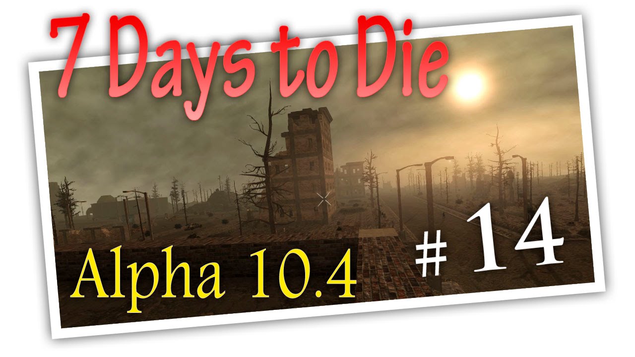 7 Days to Die [Alpha 10.4]. Совместное прохождение с Хаттом. #14 - YouTube