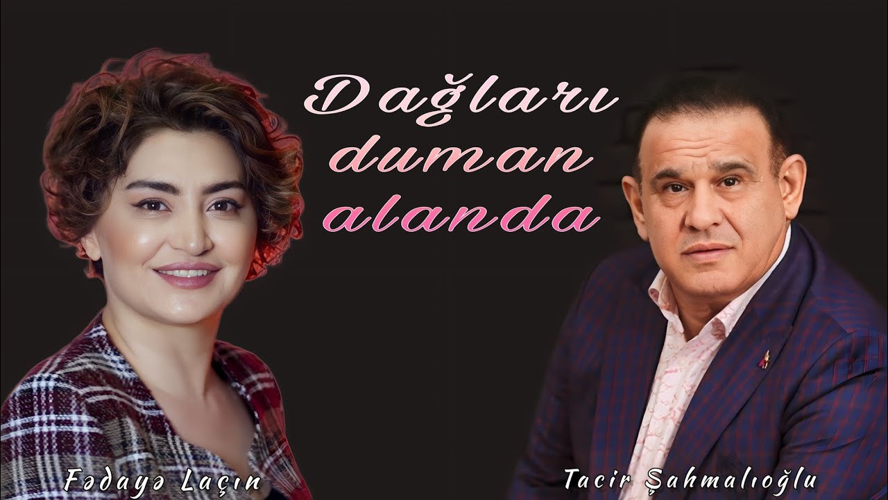 Fedaye Lacin ft. Tacir Sahmalioglu - Daglari duman alanda - YouTube