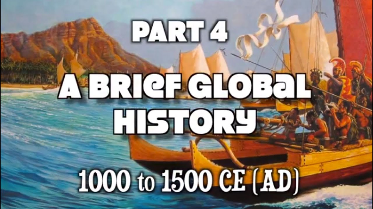 A Brief Global History Part 4/7 1000 to 1500 CE (AD) - YouTube