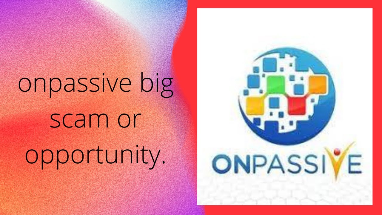 ONPASSIVE: BIG SCAM OR OPPORTUNITY?? - YouTube