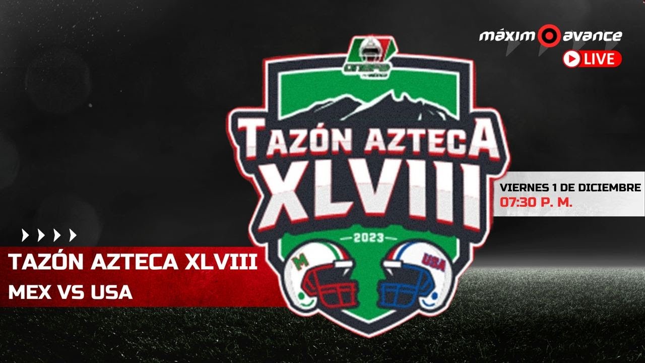 MÁXIMO AVANCE EN VIVO: TAZÓN AZTECA XLVIII MÉXICO vs USA | ONEFA ...