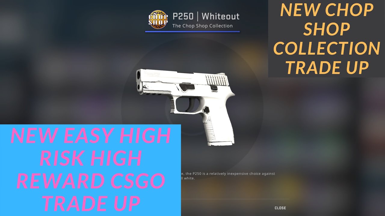NEW HIGH RISK HIGH REWARD CSGO CHOP SHOP COLLECTION Trade Up! CSGO ...