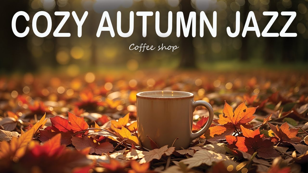 Cozy Autumn Jazz 🍂 Relaxing Autumn Coffee Music & Upbeat Bossa Nova ...
