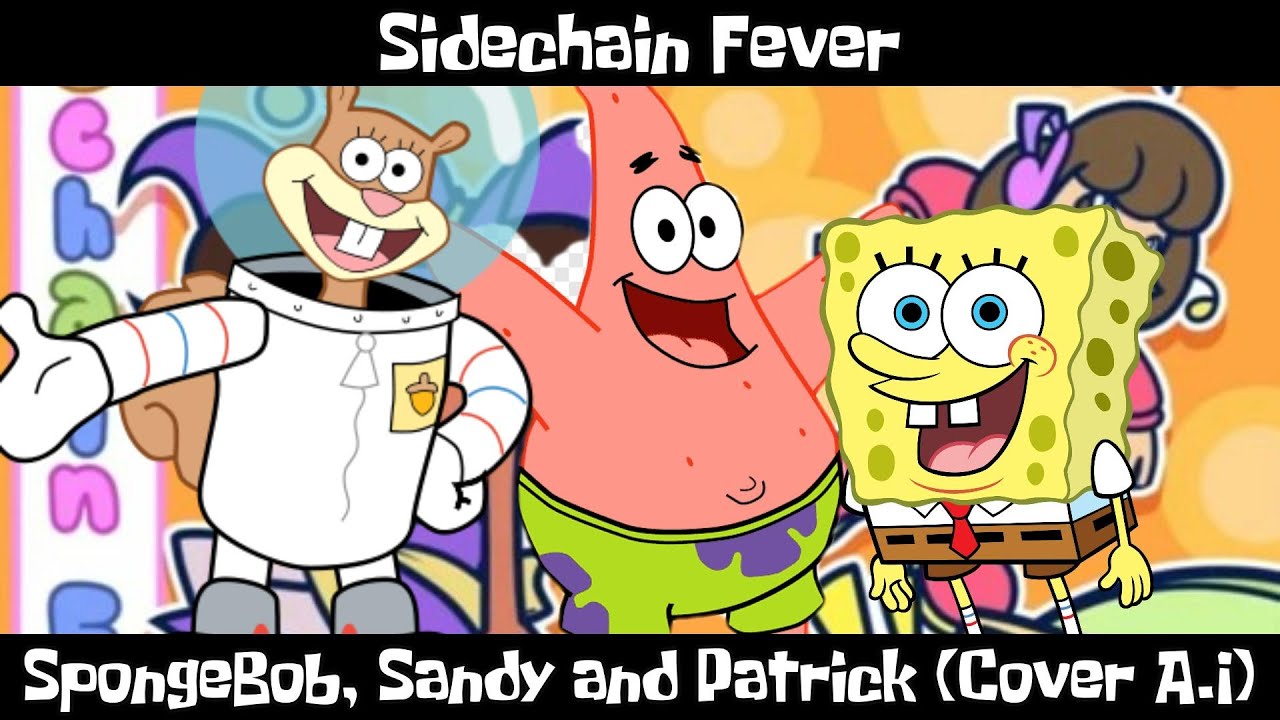 Sidechain Fever || SpongeBob, Sandy and Patrick (Cover A.I) + Lyrics Español - YouTube