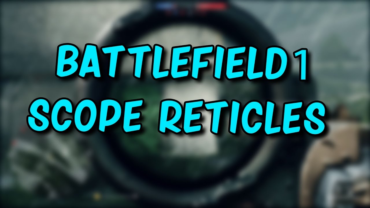 Battlefield 1 Ranged Scope Reticles - YouTube