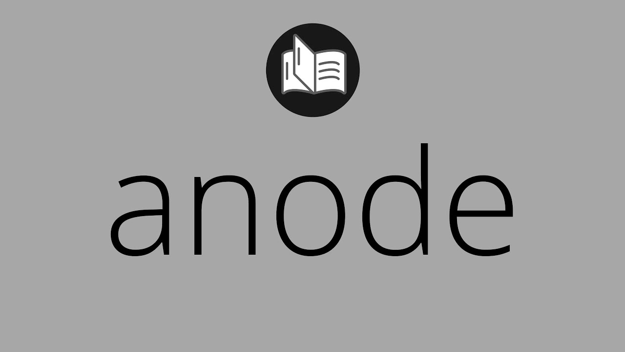 What ANODE means • Meaning of ANODE • anode MEANING • anode DEFINITION ...