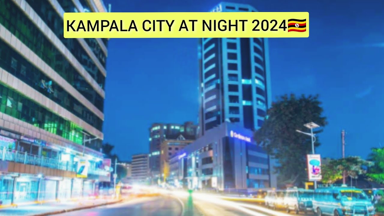 SHOCKING: EPIC NIGHT TOUR OF KAMPALA CITY IN 2024🇺🇬. - YouTube