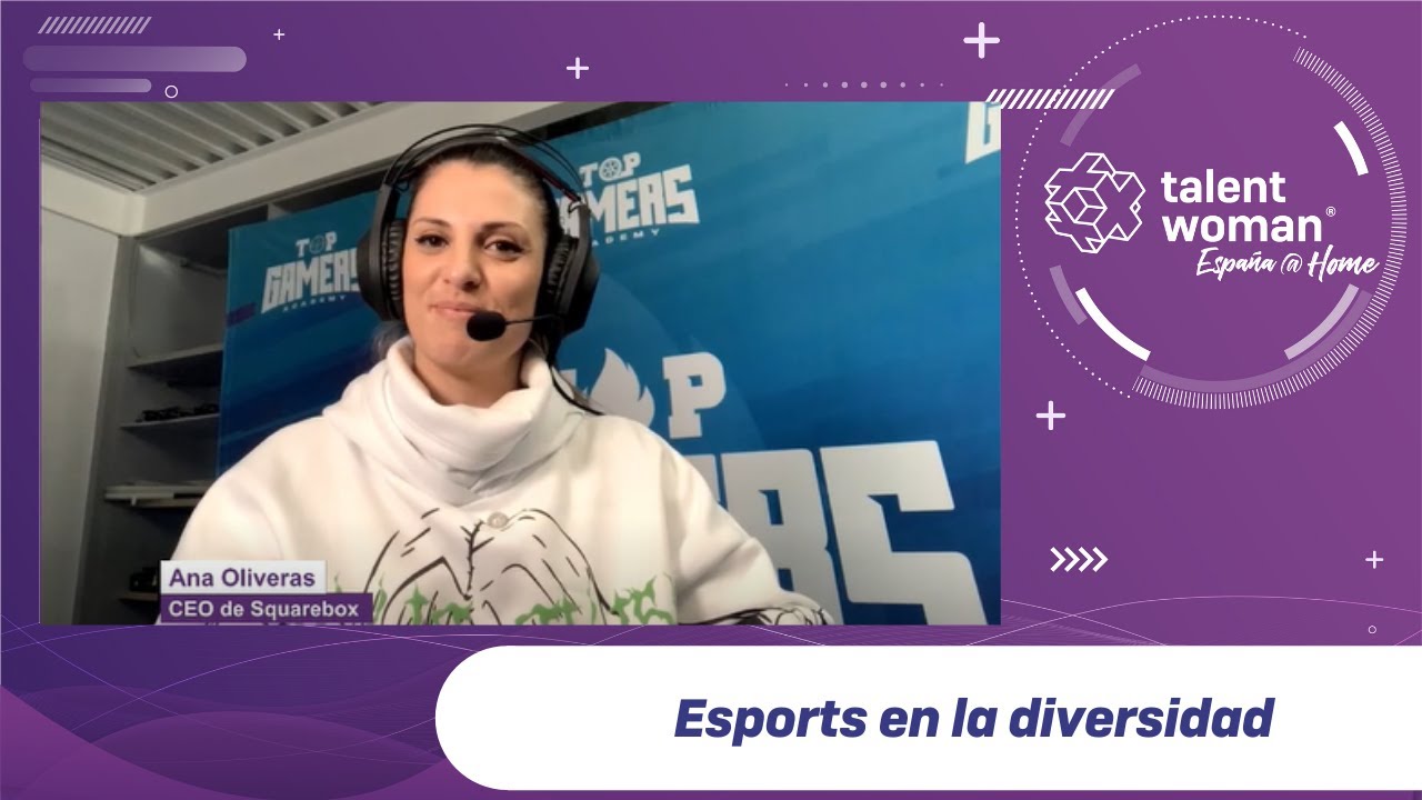 ANA OLIVERAS. ESPORTS EN LA DIVERSIDAD #TALENTNETWORK # ...