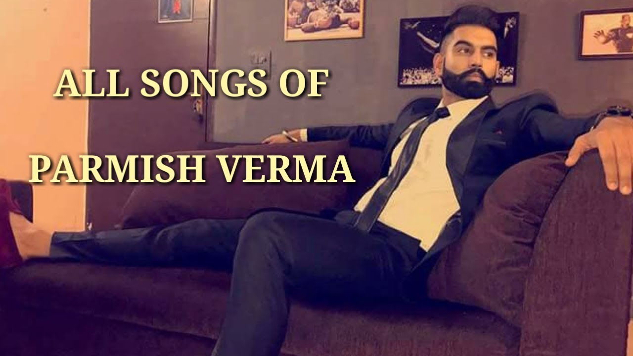 all-songs-sung-by-parmish-verma-youtube