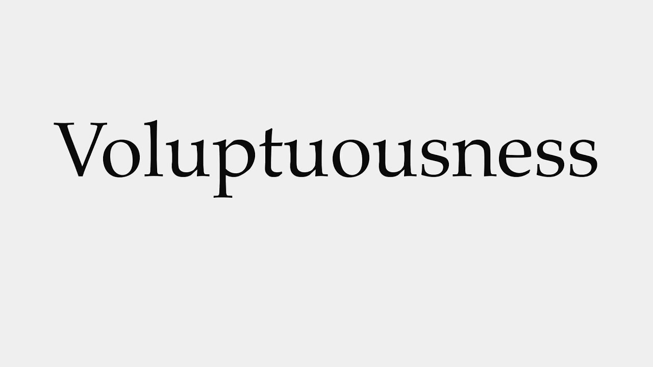 How to Pronounce Voluptuousness - YouTube