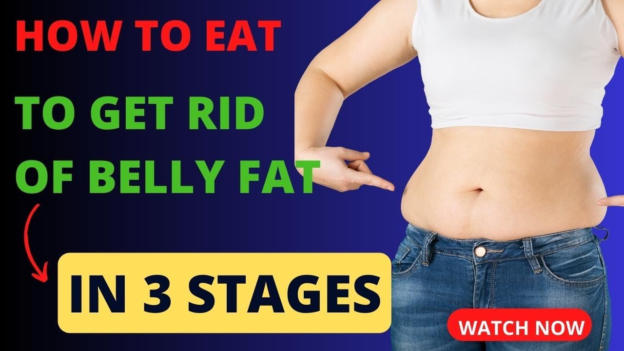 How To Eat To Get Rid Of Belly Fat In 3 Stages - YouTube