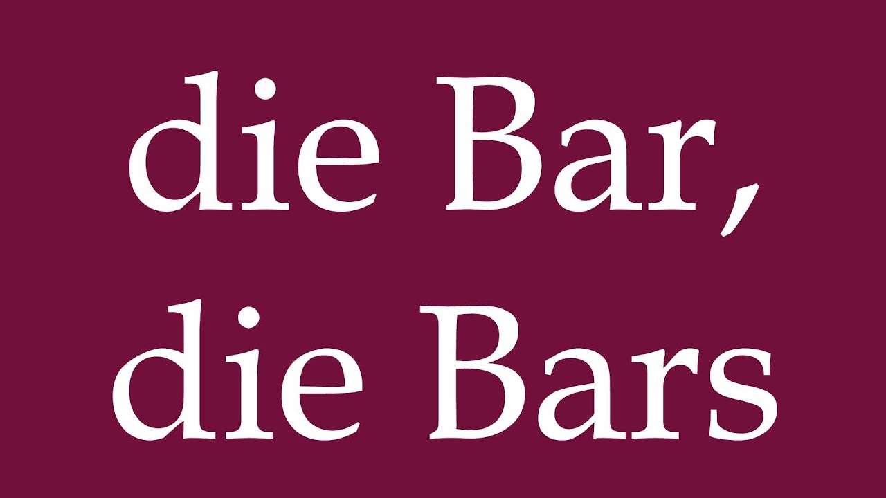How to Pronounce ''die Bar, die Bars'' (the Bar, the Bars) Correctly in ...