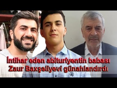 Özünə qəsd edən abituriyentin babası Zaur Baxşəliyevi günahlandırdı