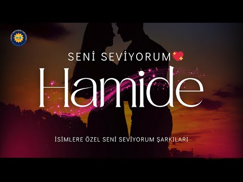 Seni Seviyorum Hamide 💖 İsme Özel Aşk ŞarkısıHamide’ye Özel Şarkı 🎶 Kalbimin Sesi
