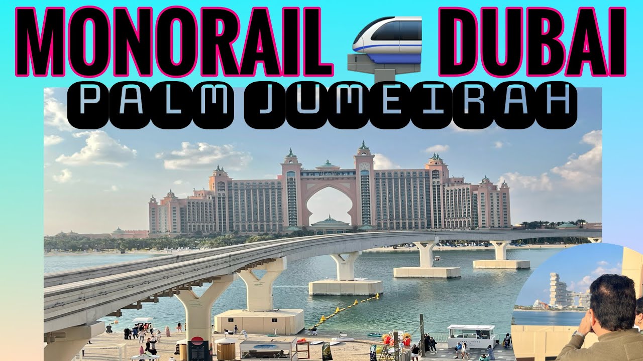 Monorail Dubai | Palm Jumeirah | Atlantis | The Pointe | Nakheel Mall ...