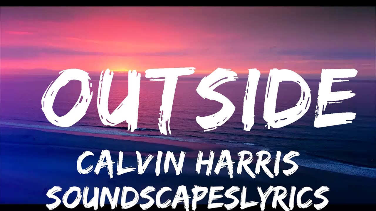 Calvin Harris - Outside (Lyrics) ft. Ellie Goulding | 25mins of Best ...