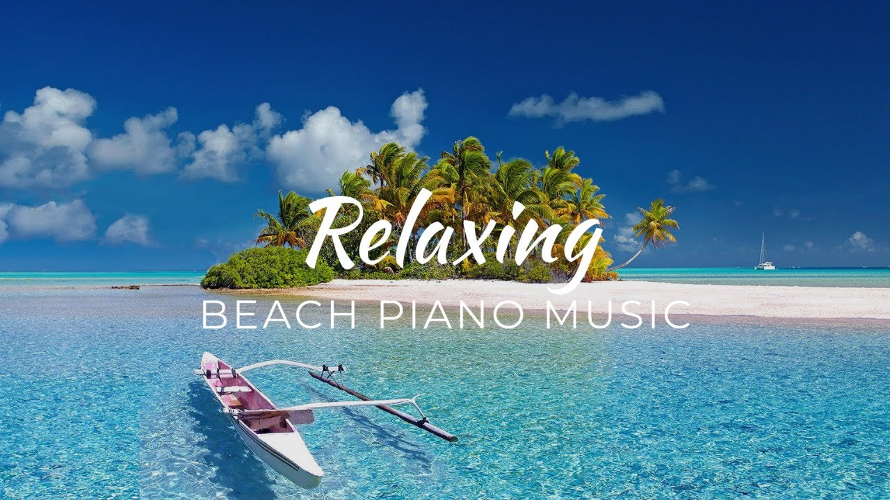 Relaxing Beach Piano Music that will make you Sleep, Study and Relax ...