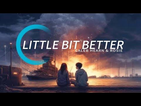 Little bit better - Caleb Hearn & Rosie (Lyrics) - YouTube