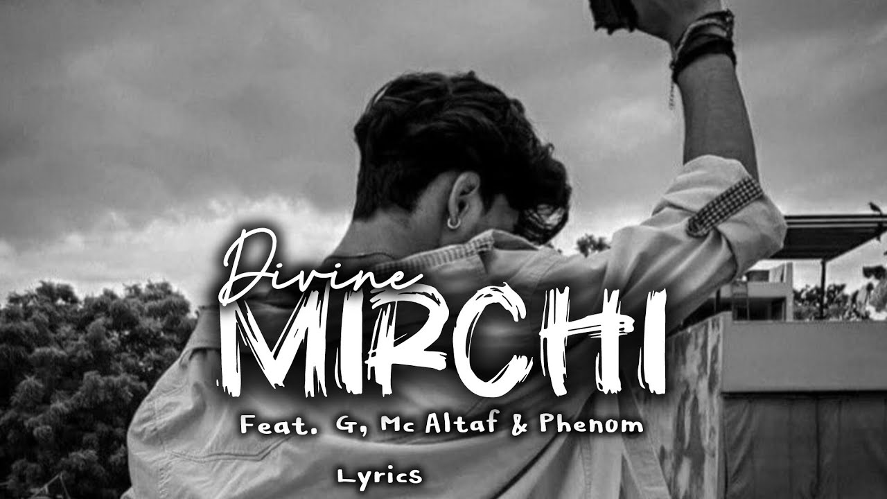 Mirchi Mirchi: Divine Ft. Stylo G, MC Altaf & Phenom (Lyric Video ...