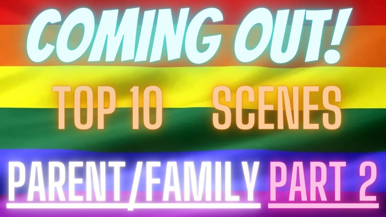 Top 10 Coming Out Scenes Parent/ Family Edition Part 2 - YouTube