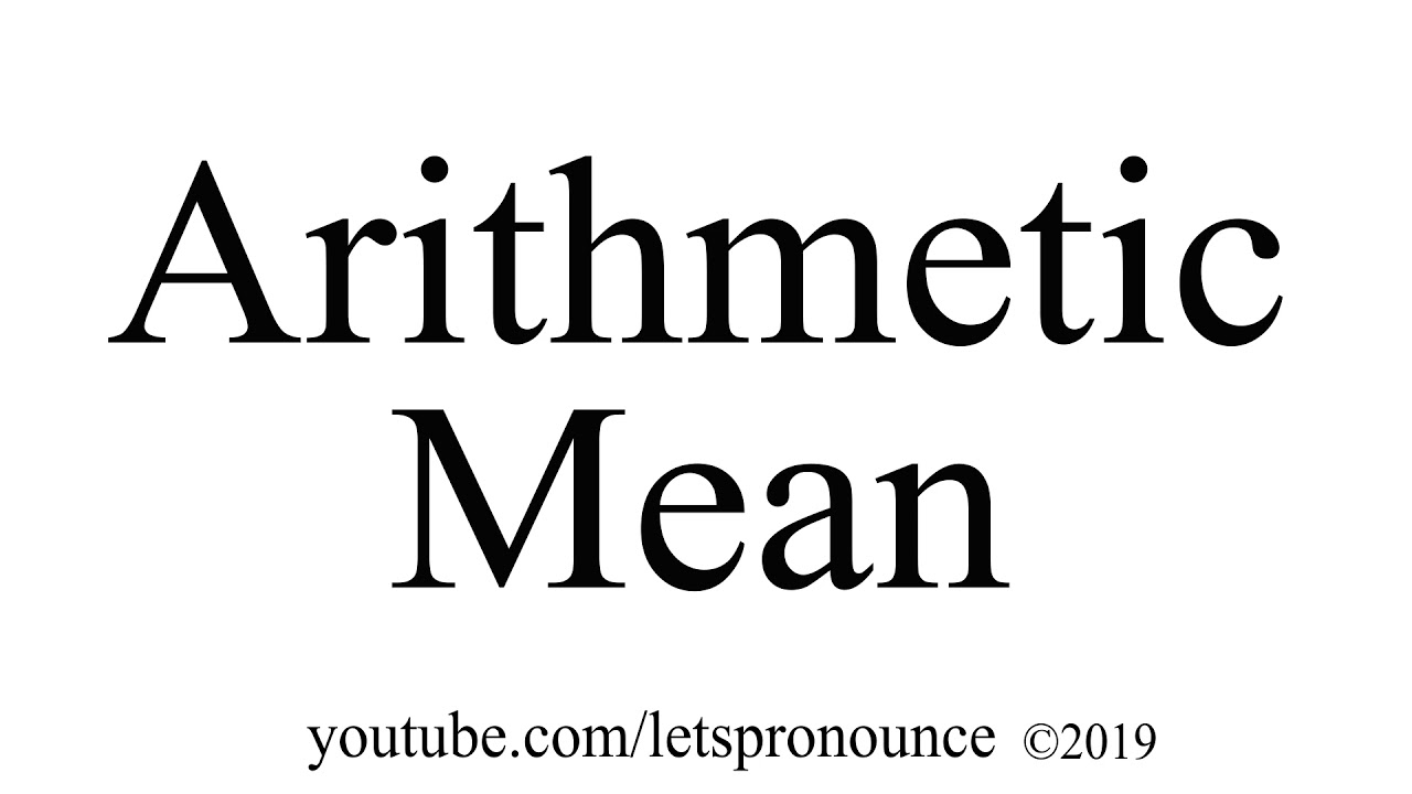 How to Pronounce Arithmetic Mean - YouTube