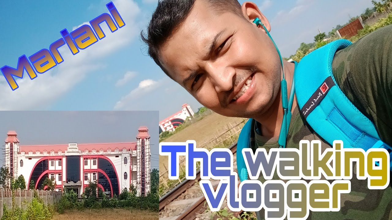 The Walking Vlogger.Mariani (assam) - YouTube