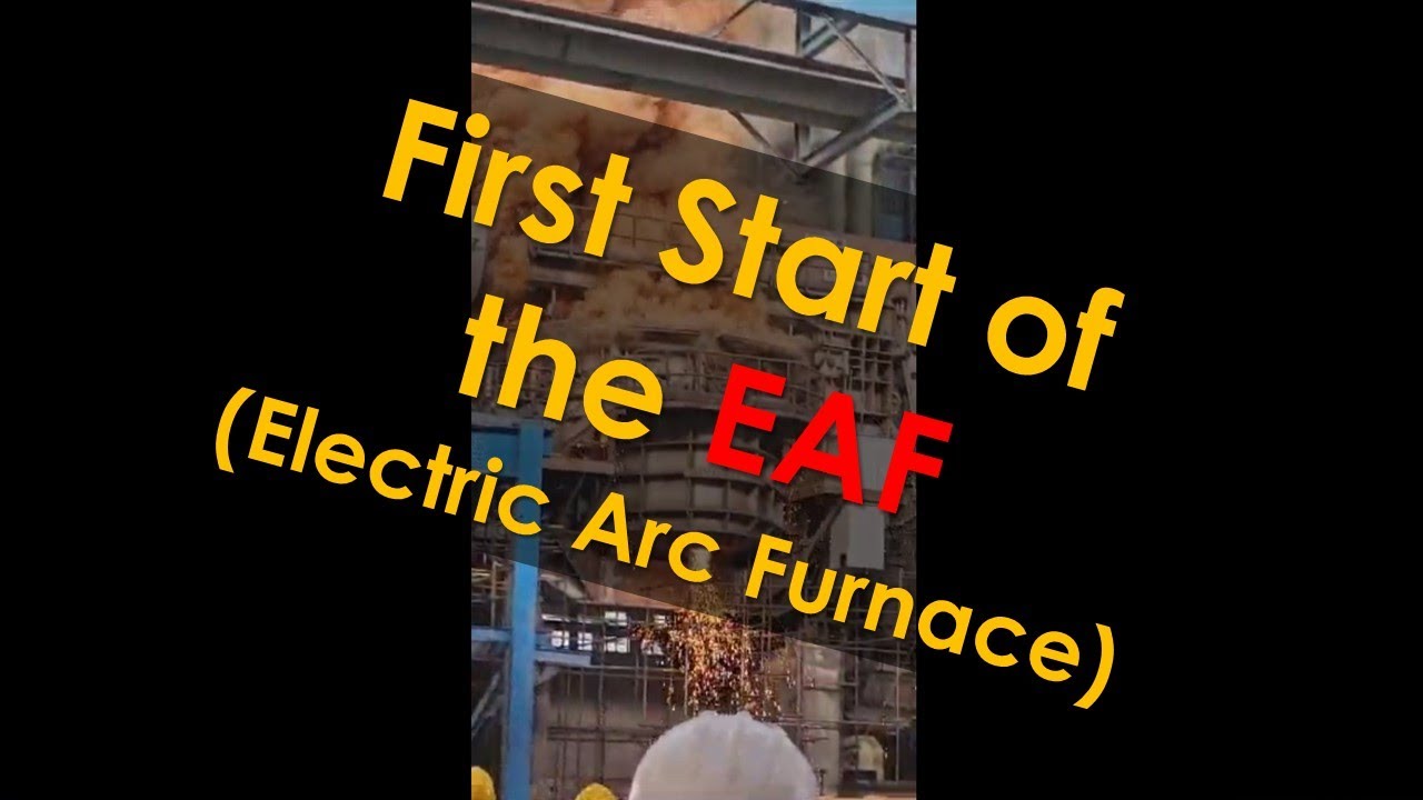 First Start of the Electric Arc Furnace (EAF) – Temperatures up to 3500 ...