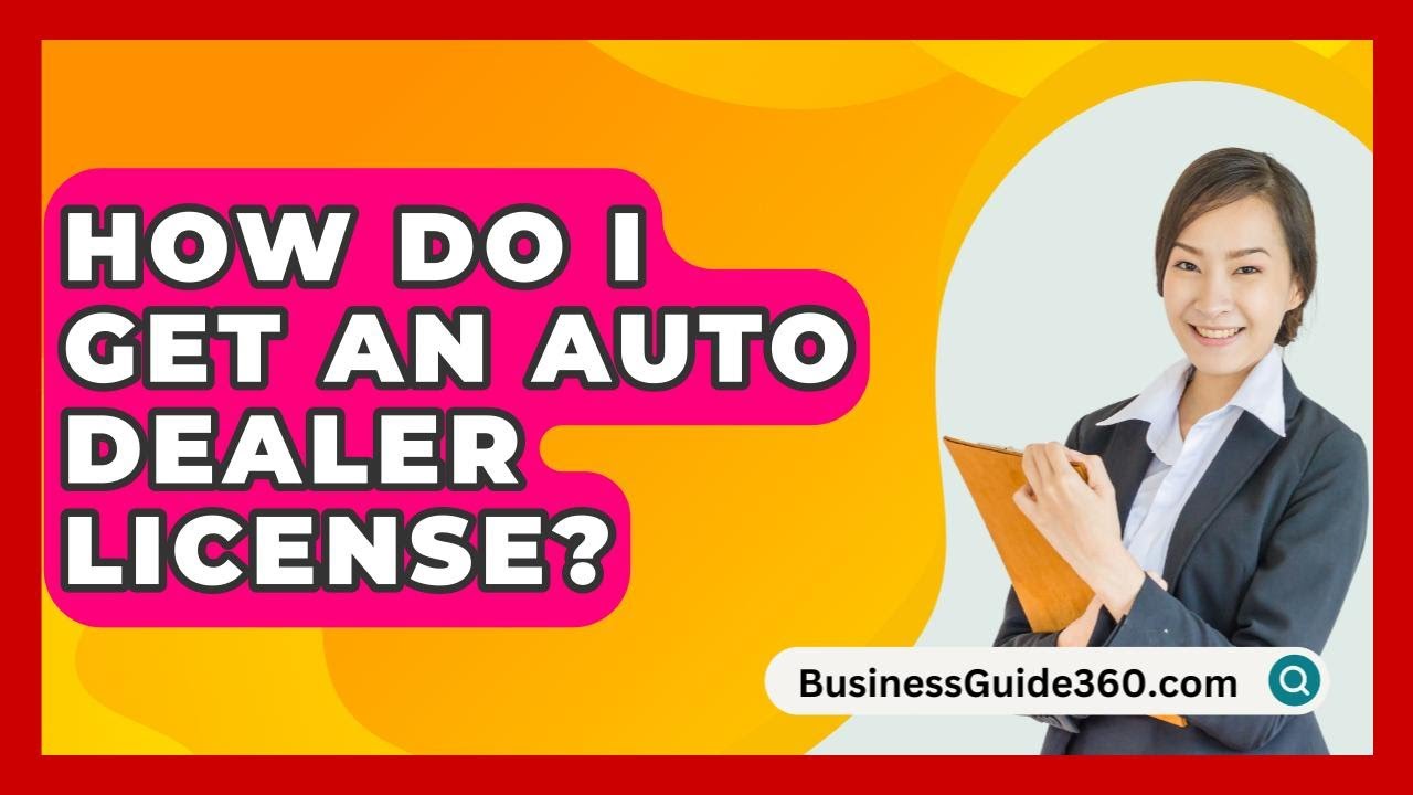 How Do I Get An Auto Dealer License? - BusinessGuide360.com - YouTube