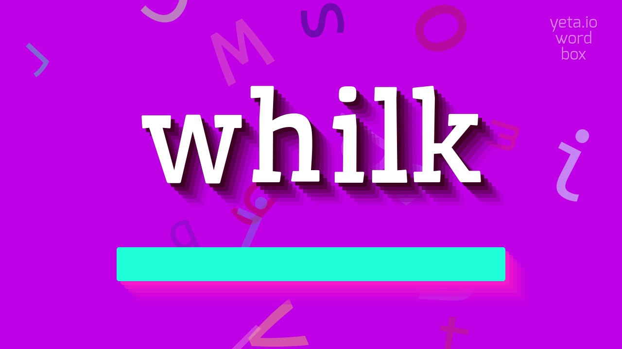 How to say "whilk"! (High Quality Voices) - YouTube