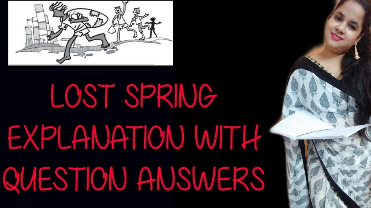 LOST SPRING EXPLANATION WITH IMPORTANT QUESTIONS|| CLASS 12 || ICONIC ...