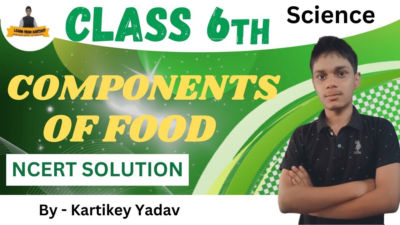 Class 6 Science Chapter 2 NCERT | Components of food|Class 6 SCIENCE ...