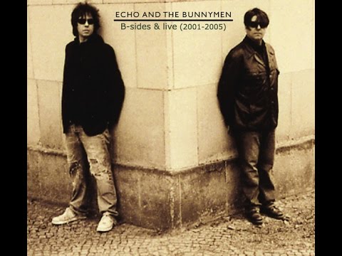 Echo & The Bunnymen - B sides & Live 2001/ 2005 (Full album)