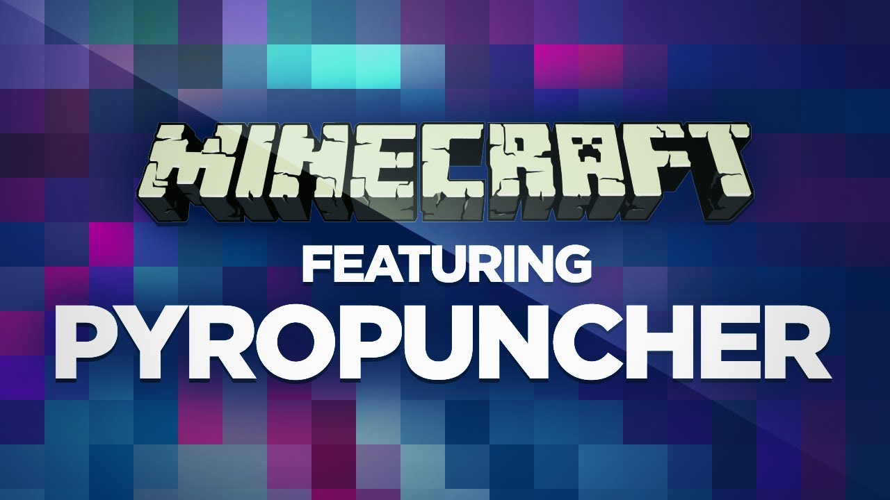 Minecraft ft. Pyropuncher - YouTube