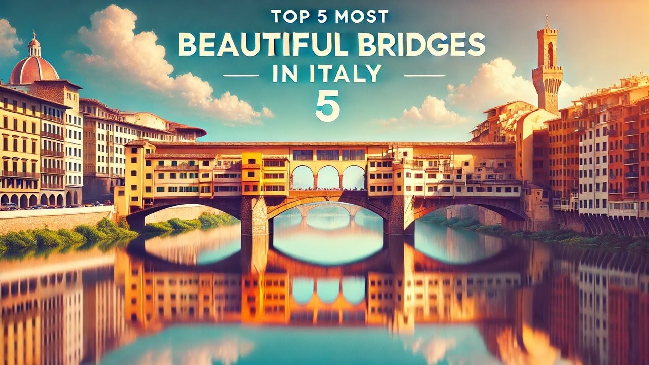 Top 5 Most Beautiful Bridges in Italy: Architectural Marvels Across ...