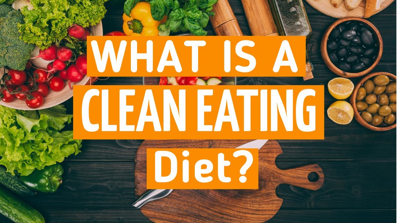 Clean Eating Diets: What Is A Clean Eating Diet? (What Are The Benefits ...