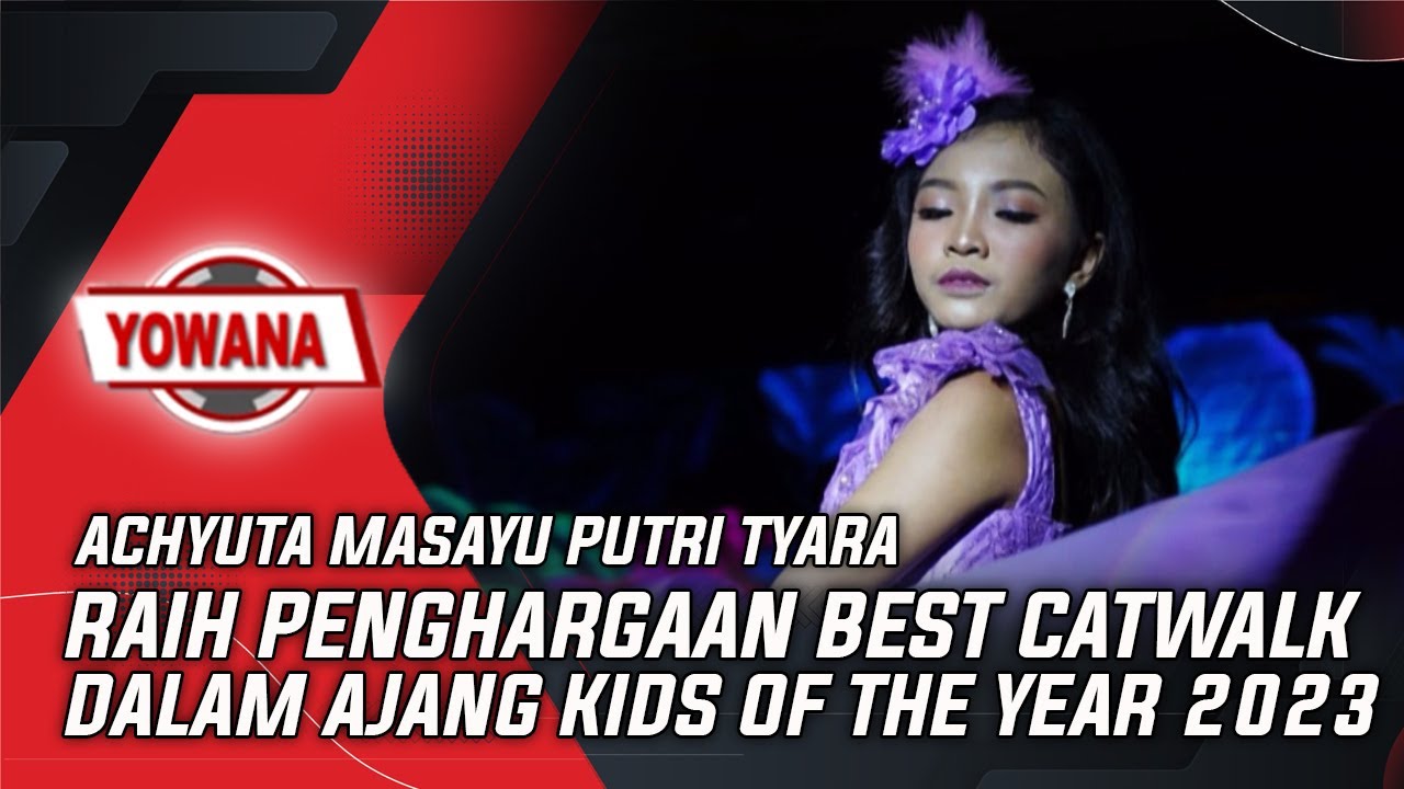 ACHYUTA MASAYU PUTRI TYARA RAIH PENGHARGAAN BEST CATWALK KIDS OF THE ...