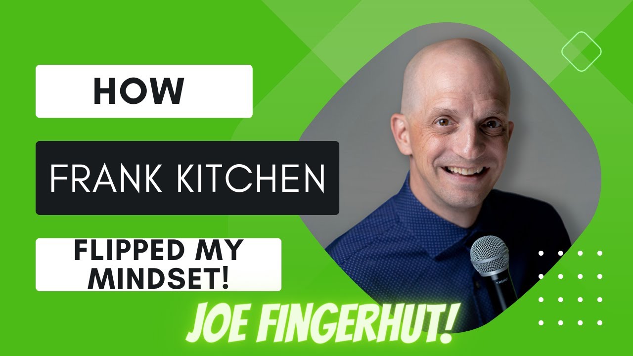 How Frank Kitchen Flipped My Mindset by Joe Fingerhut - YouTube