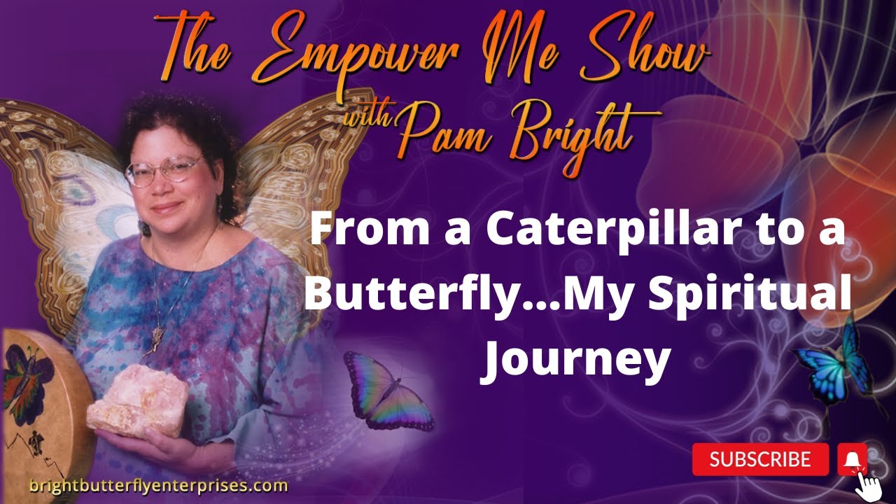 From a Caterpillar to a Butterfly...My Spiritual Journey | The Empower ...