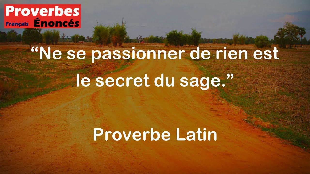 Proverbe Latin - Ne se passionner de rien est le secret du sage. - YouTube