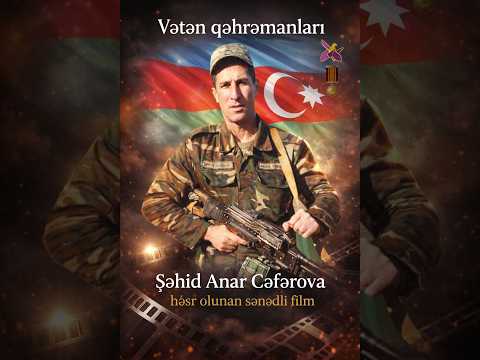 “Vətən qəhrəmanları — Şəhid Anar Cəfərova həsr olunan sənədli film”