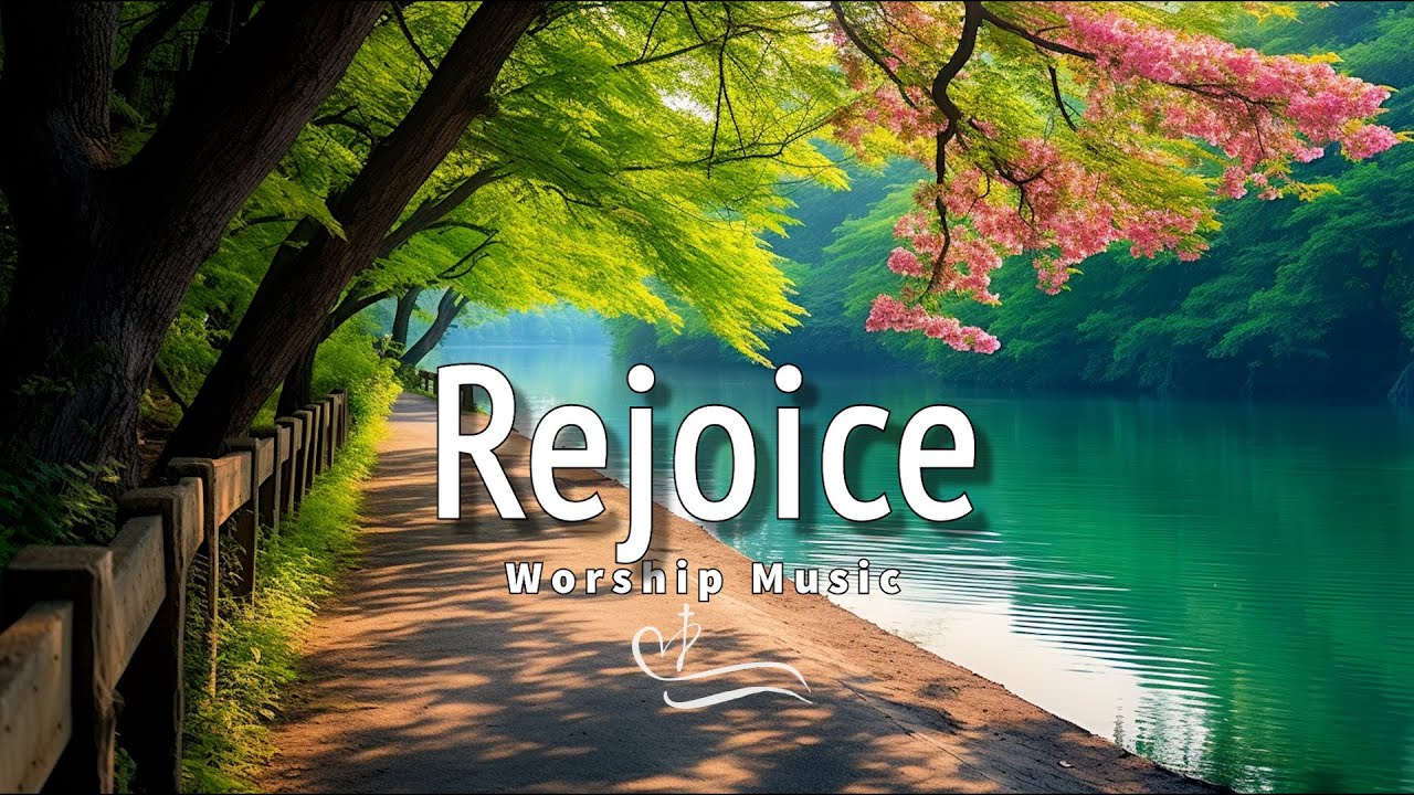 Rejoice | Soaking Worship Music Into Heavenly Sounds - YouTube