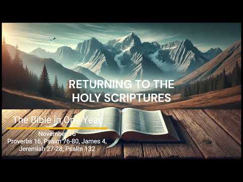 The Bible in One Year - November 16 - Returning to the Holy Scriptures ...