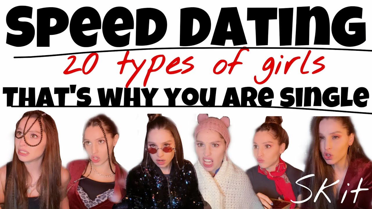 SPEED DATING - 20 Types of Girls - Why are you single? DATING REALITY ...